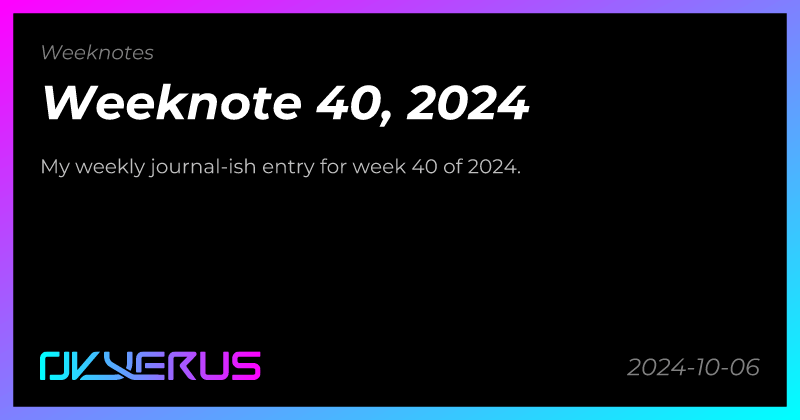 Weeknote 40, 2024 - Ovyerus