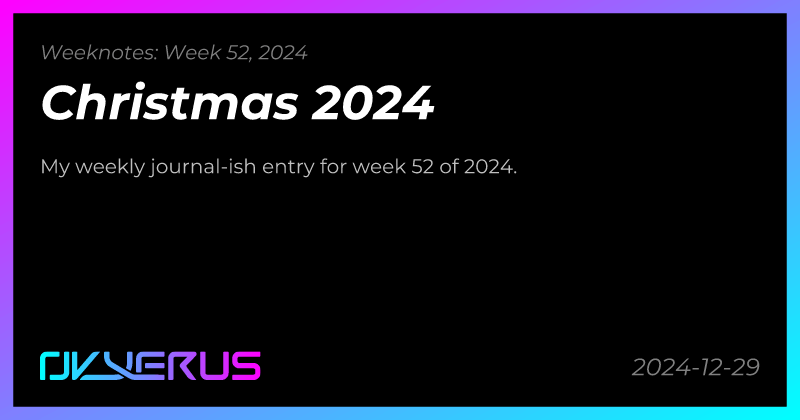 Weeknote 52, 2024 - Ovyerus